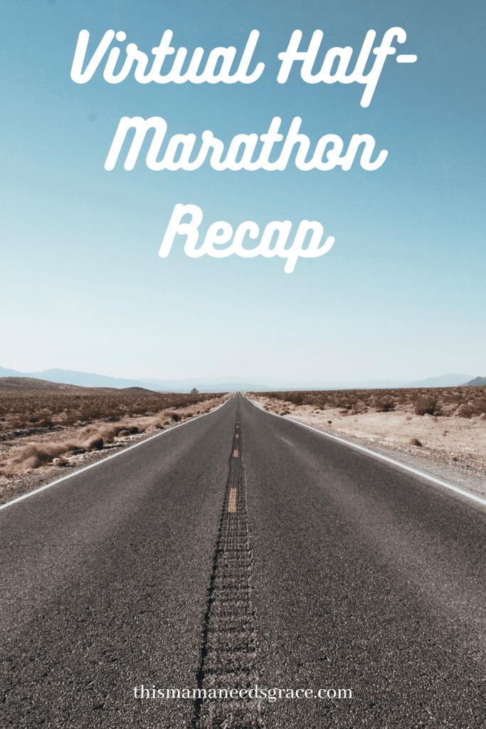 Virtual Half-Marathon Recap – This Mama Needs Grace